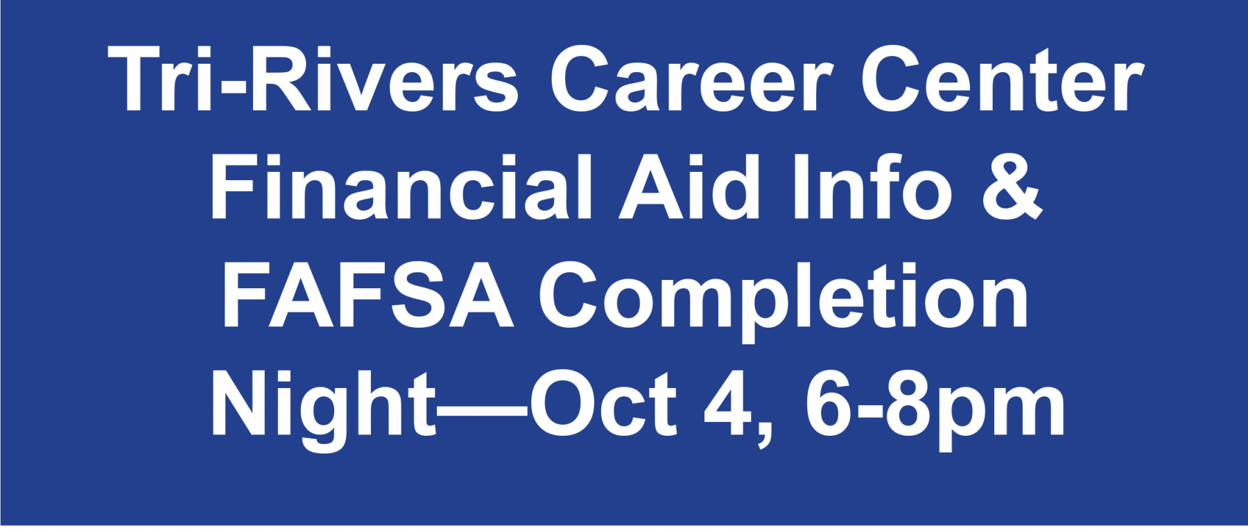 FAFSA Workshop at TRCC-Oct 4, 6-8pm - Tri-Rivers Career Center & Center ...